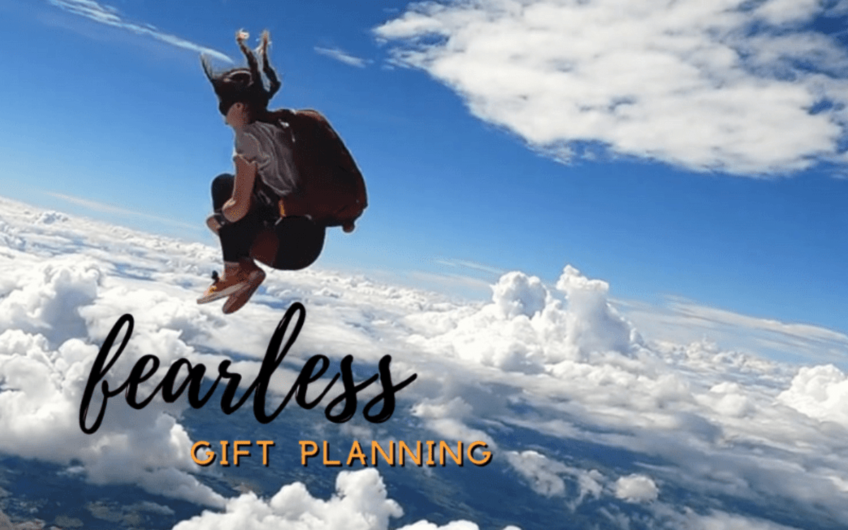 When It Comes to Planned Giving, Be Fearless - Schultz & Williams